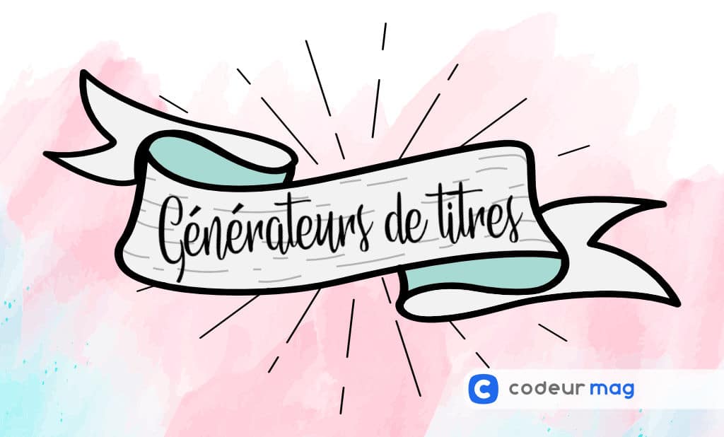 7 générateurs de titres accrocheurs pour vos articles de blog