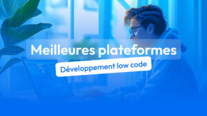Les meilleures plateformes low code pour le développement