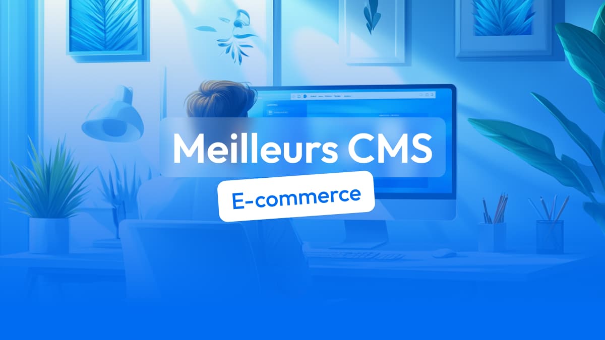 Les 6 meilleurs CMS e-commerce de 2025