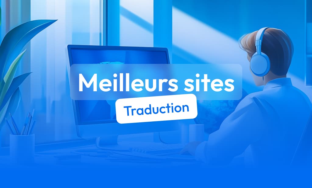 Les 6 meilleurs sites de traduction en ligne gratuits