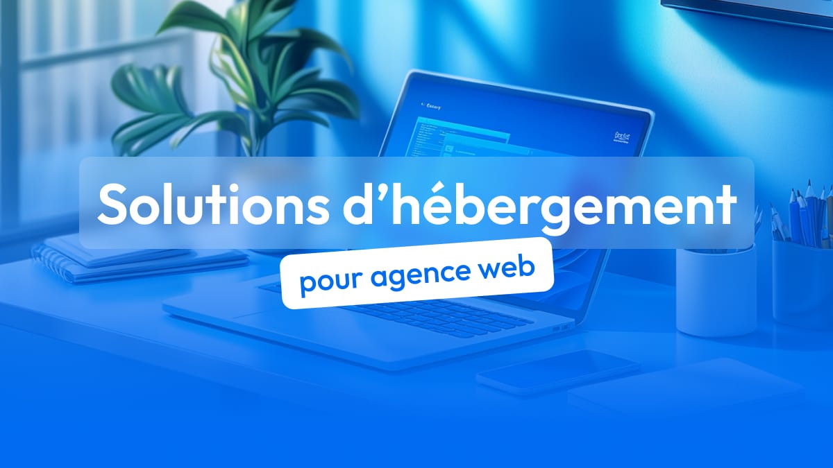 Les meilleures solutions d'hébergement pour agence web