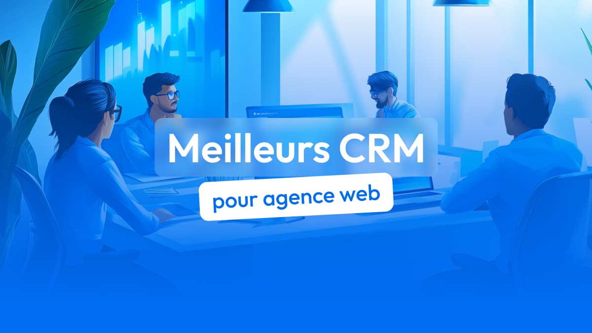 Quels sont les meilleurs CRM pour agence web en 2025