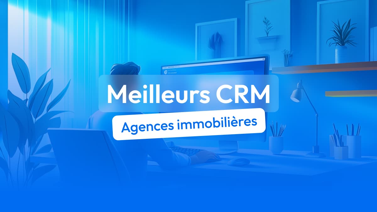 Quels sont les meilleurs CRM pour les agences immobilières