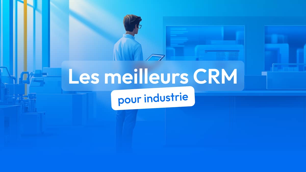 Quels sont les meilleurs CRM pour l'industrie en 2025