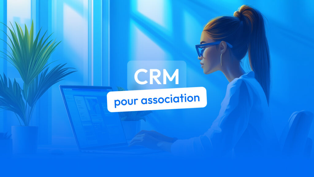 Quel CRM choisir pour gérer une association en 2025