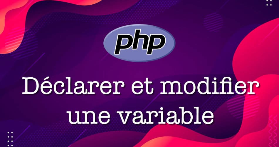 Variable PHP : déclarer et modifier une variable Variable PHP : déclarer et modifier une variable